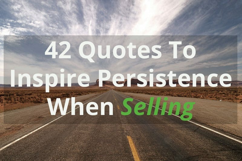 42 Quotes To Inspire Persistence When Selling | Peak Sales 42 Quotes To Inspire Persistence When Selling | Peak Sales